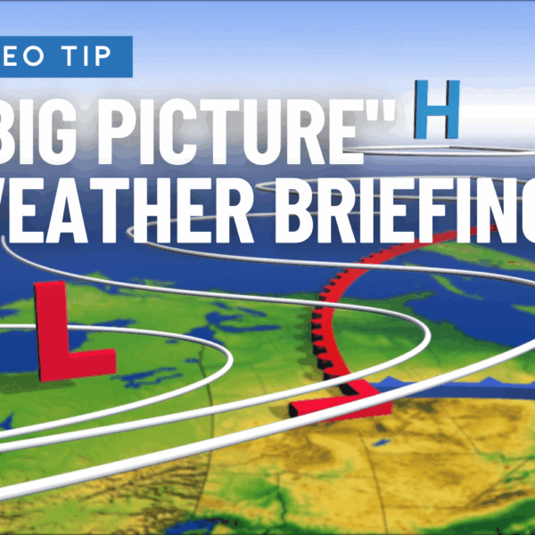 Video Tip: Get a "Big Picture" Weather Briefing : Flight Training Central