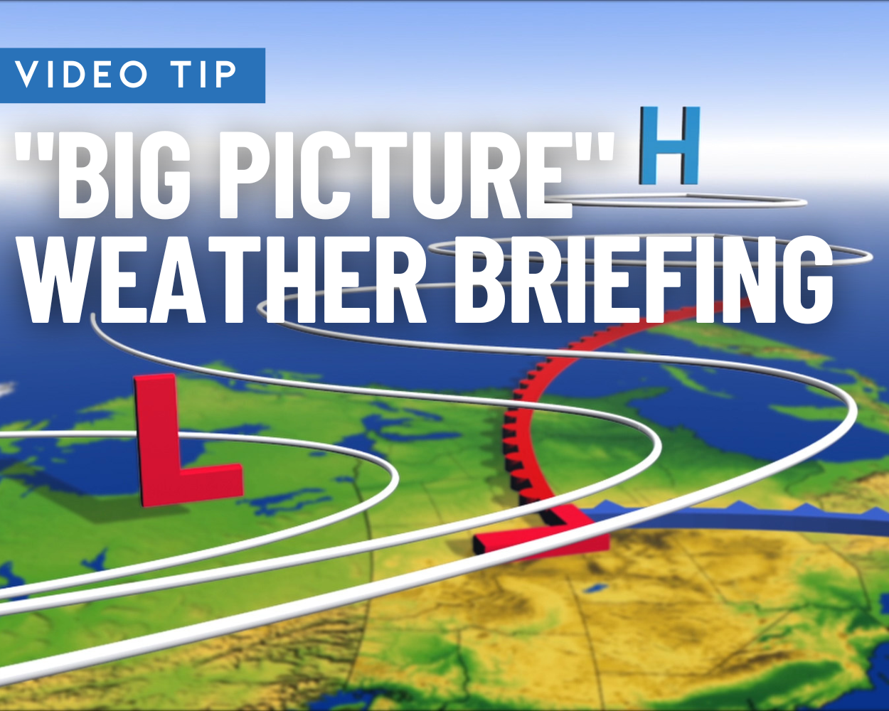 Video Tip: Get a "Big Picture" Weather Briefing : Flight Training Central