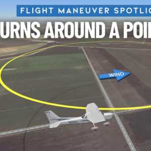 Flight Maneuver Spotlight: Turns Around a Point : Flight Training Central